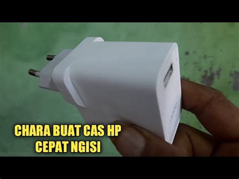 CARA MEMBUAT CAS HP CEPAT MENGISI YouTube