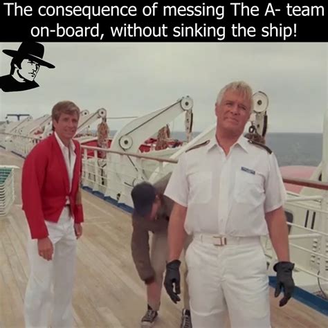 The Consequence Of Messing The A Team On Board Without Sinking The