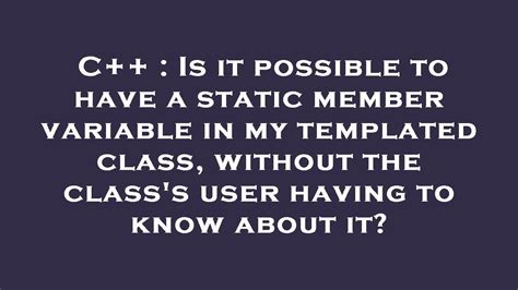 C Is It Possible To Have A Static Member Variable In My Templated