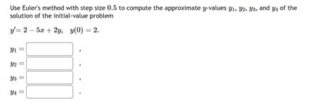 solved use euler s method with step size 0 5 ﻿to compute the