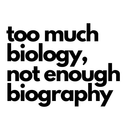 Too Much Biology Not Enough Biography Random Thoughts