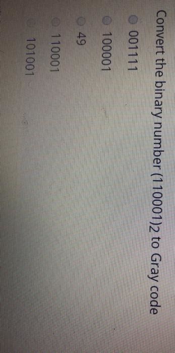 solved convert the binary number 110001 2 to gray code