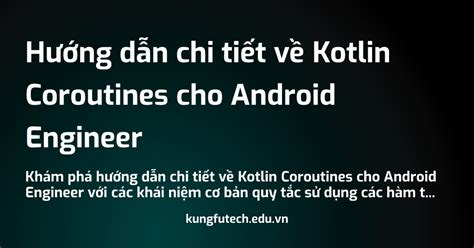Hướng dẫn chi tiết về Kotlin Coroutines cho Android Engineer