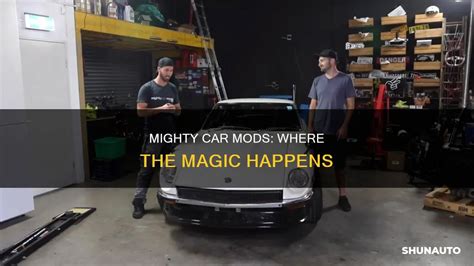 Mighty Car Mods Where The Magic Happens Shunauto