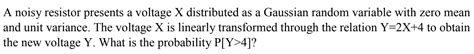 Solved A Noisy Resistor Presents A Voltage X Distributed As