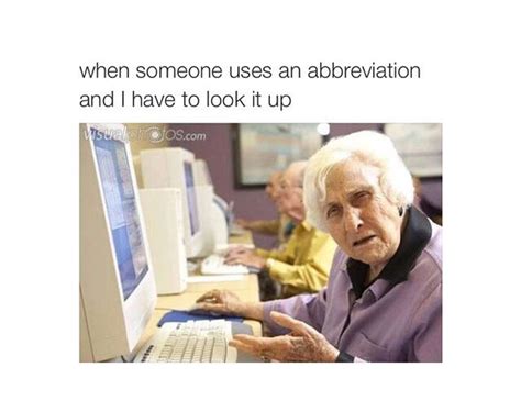When You Have To Look Up An Abbreviation Memes Hilarious Super Funny