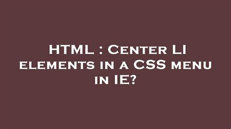Html Center Li Elements In A Css Menu In Ie Youtube