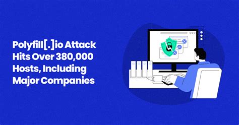 Polyfill Io Impacts 380000 Hosts Major Companies Too