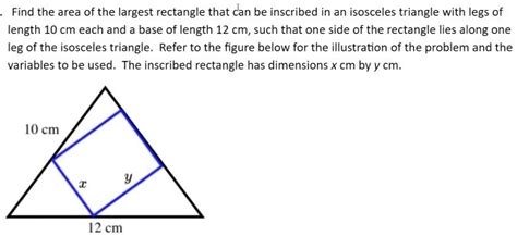 Find The Area Of The Largest Rectangle That Can Be Inscribed In An Isosceles Triangle With Legs