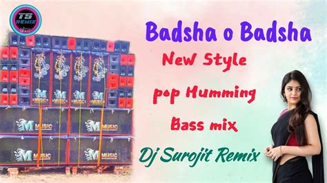 Badsha O Badsha New Style Pop Humming Bass Mix Dj Surojit Remix