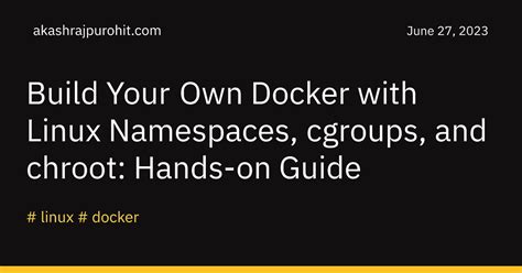 Build Your Own Docker With Linux Namespaces Cgroups And Chroot Hands