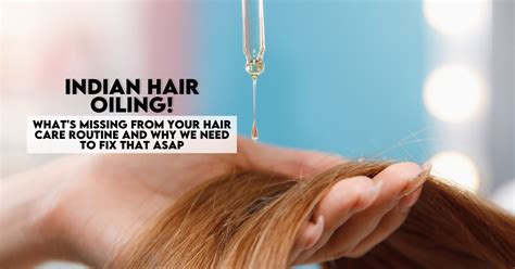 Indian Hair Oiling Is Whats Missing From Your Hair Care Routine