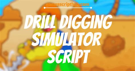 Drill Digging Simulator Script Games Scirpt Hub