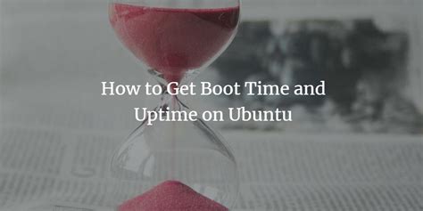 How To Get Boot Time And Uptime On Ubuntu VITUX