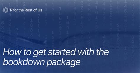 How To Get Started With The Bookdown Package
