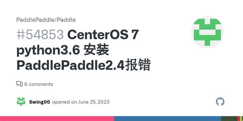 Centeros 7 Python36 安装 Paddlepaddle24报错 · Issue 54853 · Paddlepaddle