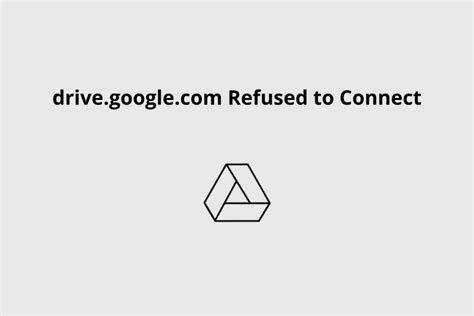 How To Fix Drive Google Com Refused To Connect