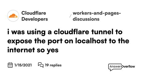 I Was Using A Cloudflare Tunnel To Expose The Port On Localhost To The
