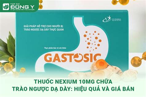Thuốc Trào Ngược Dạ Dày Gastosic Giá Bao Nhiêu Có Tốt Không