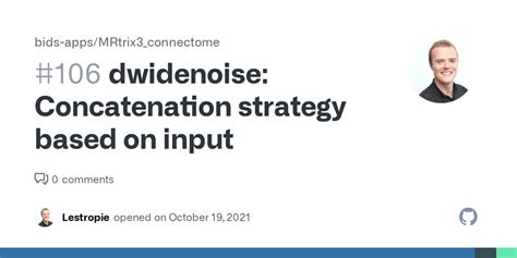 Dwidenoise Concatenation Strategy Based On Input · Issue 106 · Bids Appsmrtrix3connectome