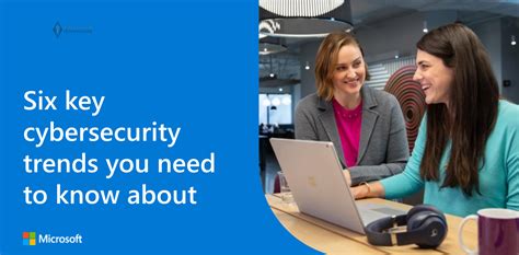 Six Key Cybersecurity Trends You Need To Know About