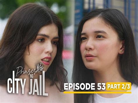Prinsesa Ng City Jail The Braver And Fiercer Princess Episode 53 Part 23 Gma