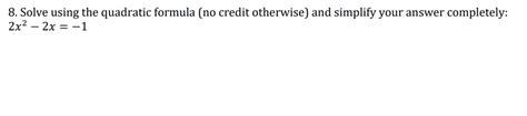 Solved Solve Using The Quadratic Formula No Credit Chegg