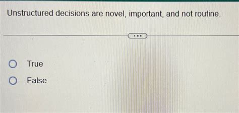 Solved Unstructured Decisions Are Novel Important And Not