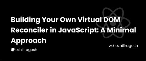 Building Your Own Virtual Dom Reconciler In Javascript A Minimal Approach Dev Community