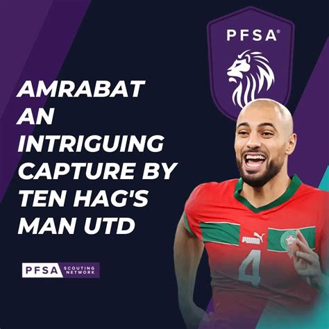 Amrabat An Intriguing Capture By Ten Hags Man Utd The Pfsa