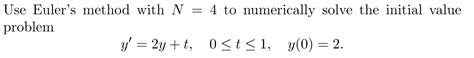 Solved Use Euler S Method With N To Numerically Solve Chegg