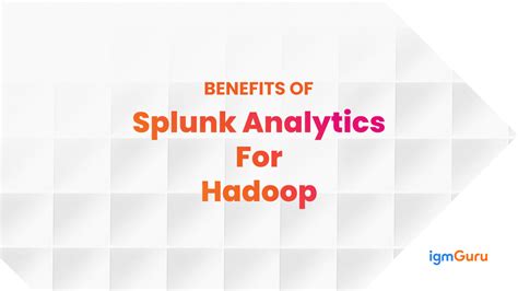 What Are The Benefits Of Splunk Analytics For Hadoop