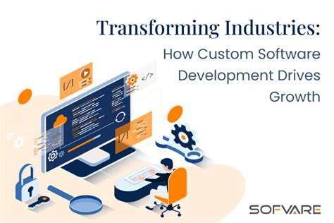 Transforming Industries How Custom Software Development Drives Growth