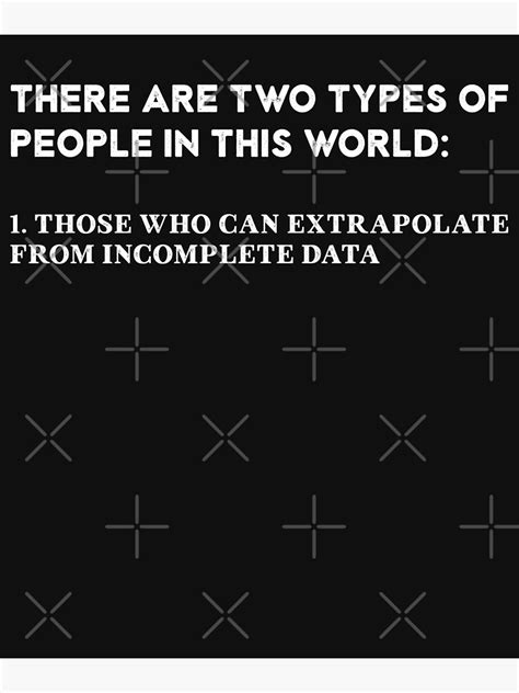 Two Types Of People Can Extrapolate Incomplete Data Poster By Epic Art Redbubble