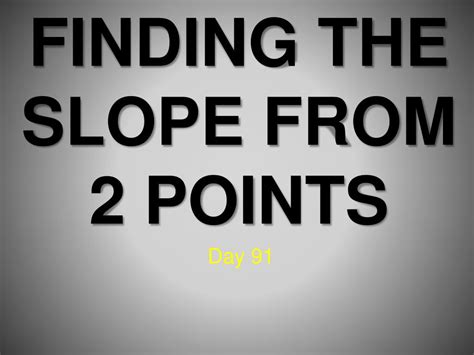 PPT FINDING THE SLOPE FROM 2 POINTS PowerPoint Presentation Free Download ID 2828864
