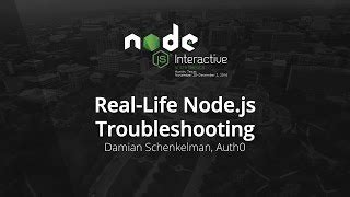Real Life Node Js Troubleshooting Node Js Interactive North America