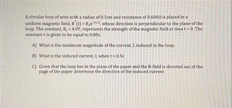 Solved A Circular Loop Of Wire With A Radius Of Cm And Chegg