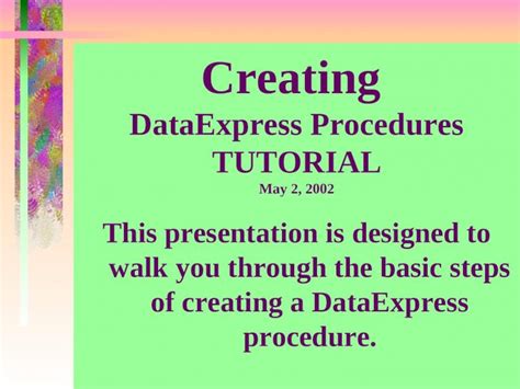 Ppt Creating Dataexpress Procedures Tutorial May 2 2002 This