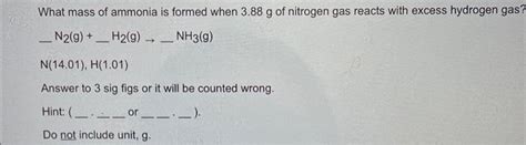 Solved What Mass Of Ammonia Is Formed When 388 G Of