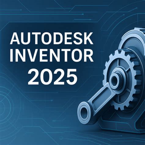 Top 10 New Features In Autodesk Inventor 2025 You Must See