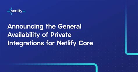 General Availability Of Private Integrations For Netlify Core