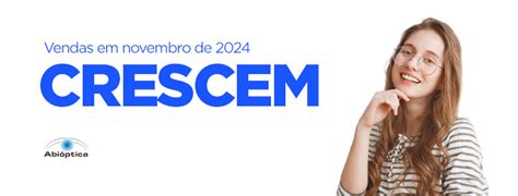 Vendas Crescem 4 em novembro desse ano em relação a 2023 Abióptica