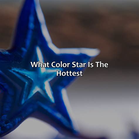 What Color Star Is The Hottest