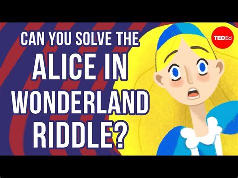 Can You Solve The Alice In Wonderland Riddle Alex Gendler Videos