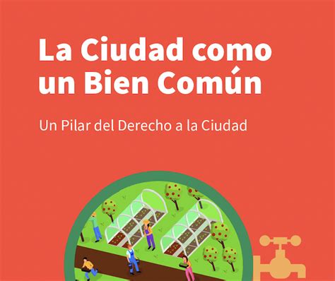 La Ciudad Como Un Bien Común Un Pilar Del Derecho A La Ciudad Right