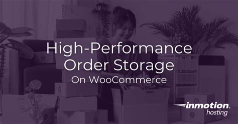 High Performance Order Storage On Woocommerce Inmotion Hosting