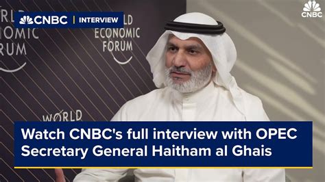 Watch CNBC S Full Interview With OPEC Secretary General Haitham Al Ghais YouTube