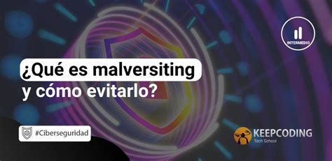 Malvertising En Ciberseguridad ¿qué Es Y Cómo Evitarlo