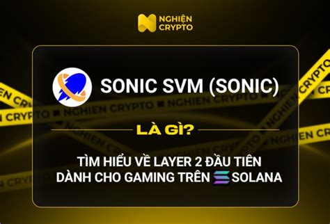 Sonic Svm Sonic Là Gì Tìm Hiểu Về Layer 2 đầu Tiên Dành Cho Gaming Trên Solana