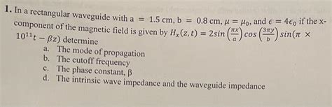 Solved 1 In A Rectangular Waveguide With A 1 5 Cm B 0 8